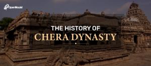 The History of Chera Dynasty: The Rise And Fall | Open Naukri
