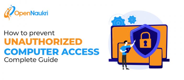 How To Prevent Unauthorized Computer Access | Complete Guide | Open Naukri